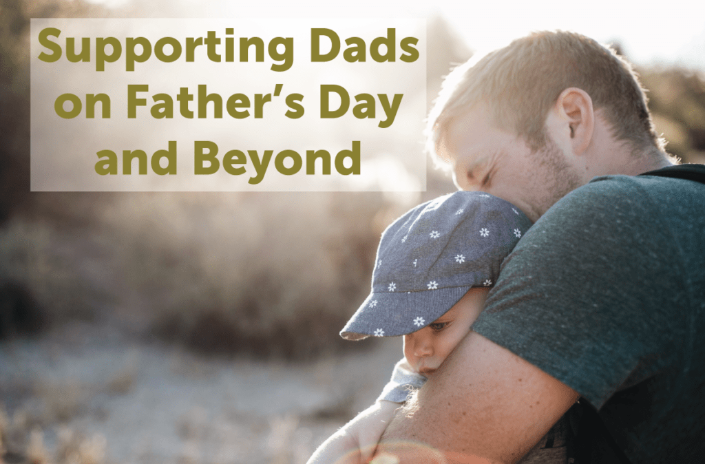 Supporting Dads on Father’s Day and Beyond